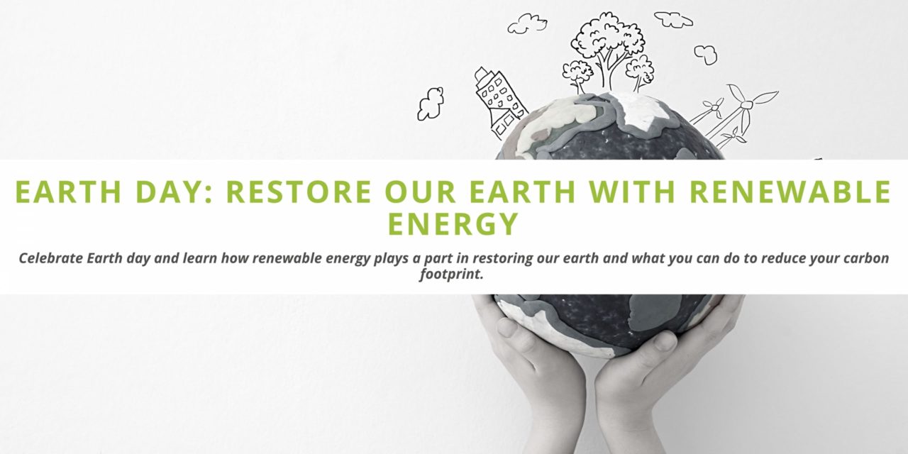 Earth Day: Restore Our Earth With Renewable Energy | Badger Power ...